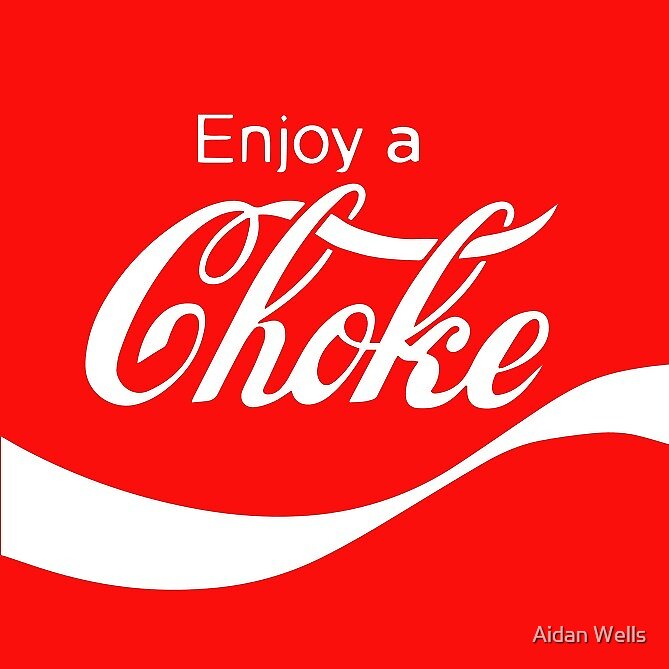 "Enjoy a Choke " by Aidan Wells | Redbubble
