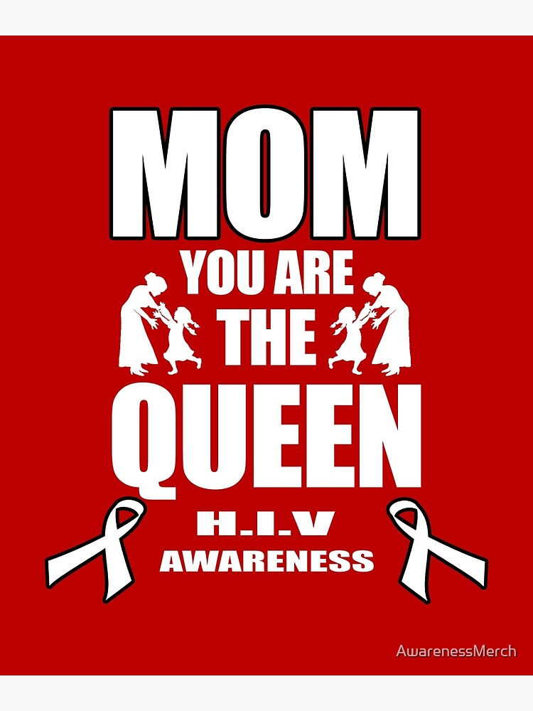 "Mom You Are the Queen! HIV Awareness" Poster for Sale by ...