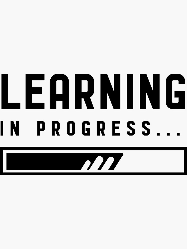 "Learning In Progress..." Sticker for Sale by QuiteGood | Redbubble