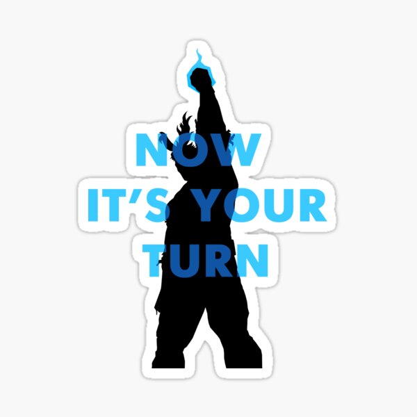 "Now it's your turn." Sticker for Sale by Nagromxela | Redbubble