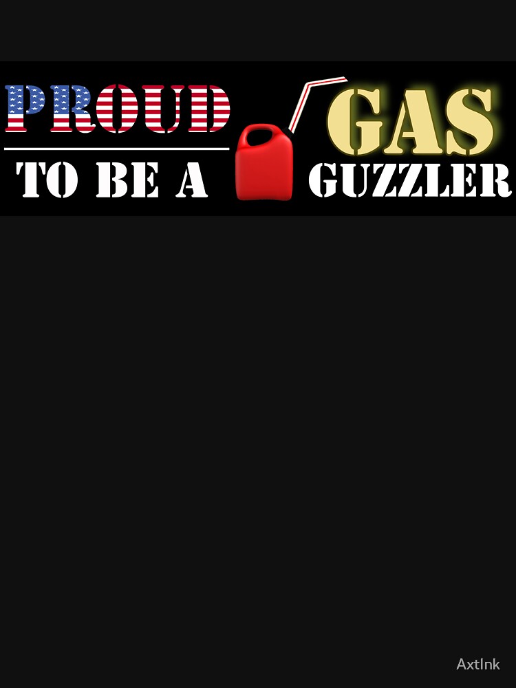 "Proud to be a Gas Guzzler Sticker" T-shirt for Sale by AxtInk ...