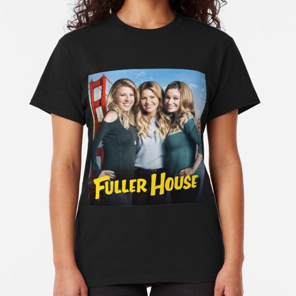 Fuller House T-Shirts | Redbubble