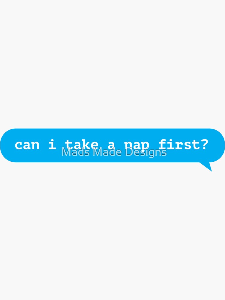 "can i take a nap first?" Sticker for Sale by maddielough | Redbubble
