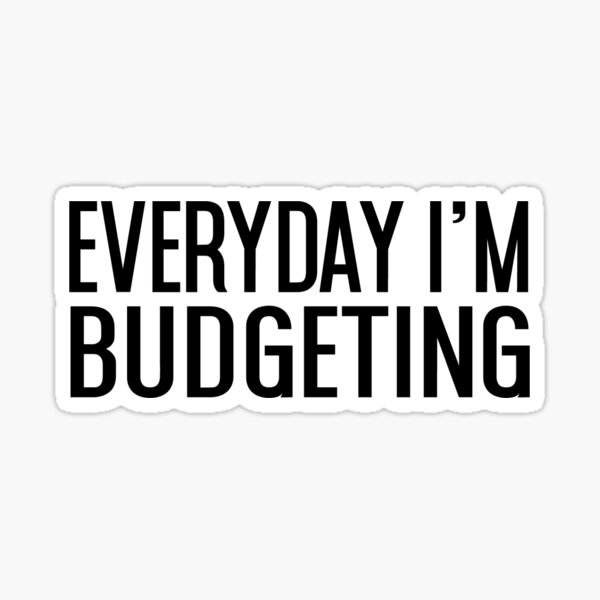 "Everyday I'm Budgeting Sticker" Sticker for Sale by MandaJane85 ...