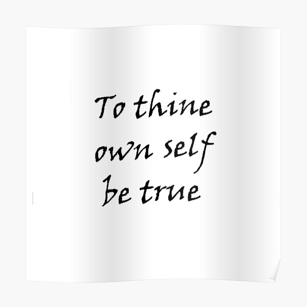 To Thine Own Self Be True Posters | Redbubble