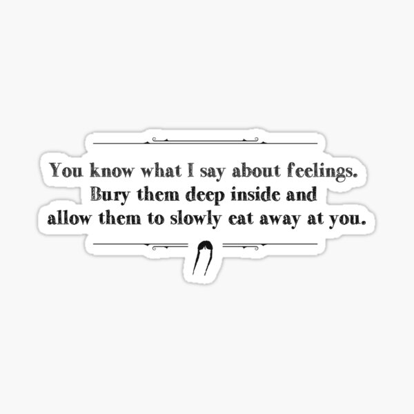 "Bury them deep inside and allow them to slowly eat away at you ...