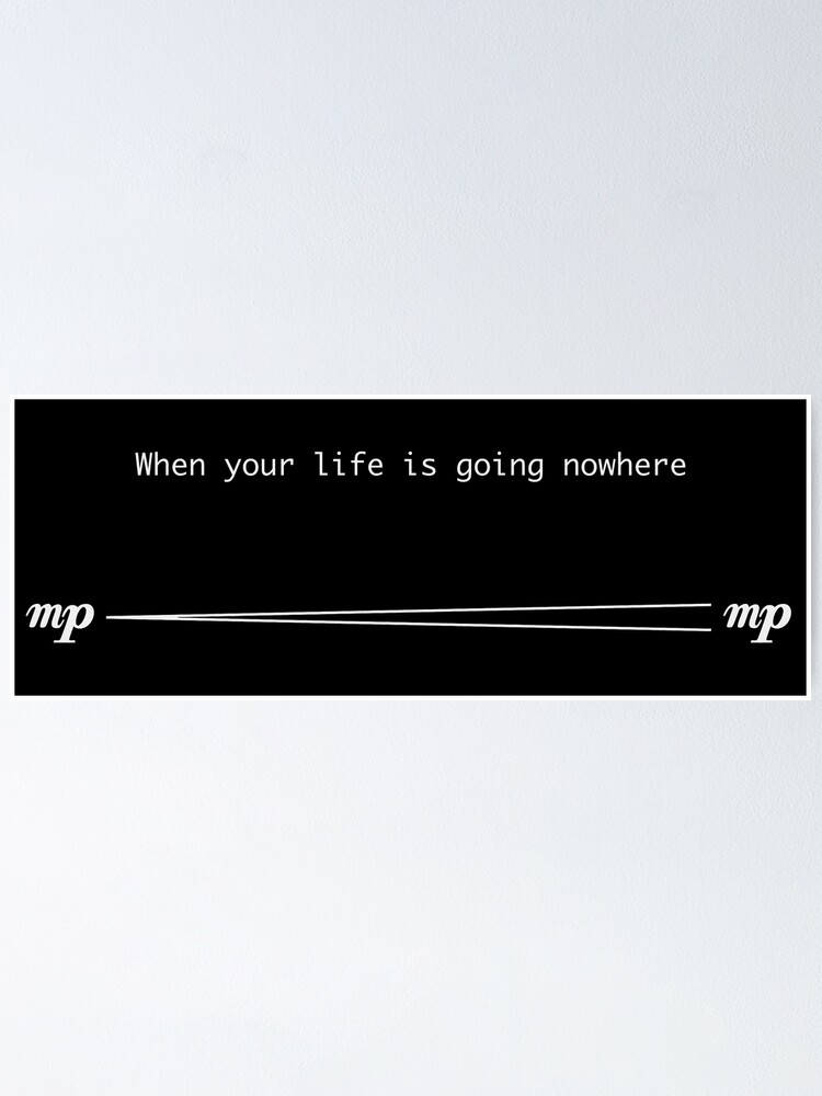 "When your life is going nowhere." Poster by lolworld | Redbubble