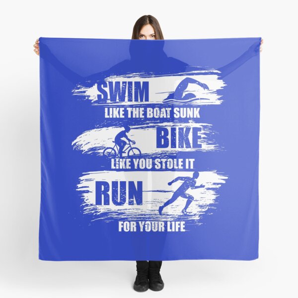 "Swim Like The Boat Sunk Bike Like You Stole It Run For Your Life ...