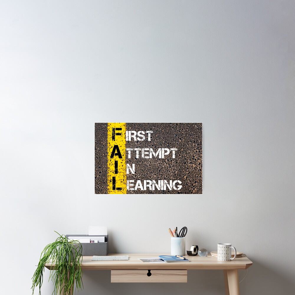 "FAIL as FIRST ATTEMPT IN LEARNING" Poster by Stanciuc | Redbubble