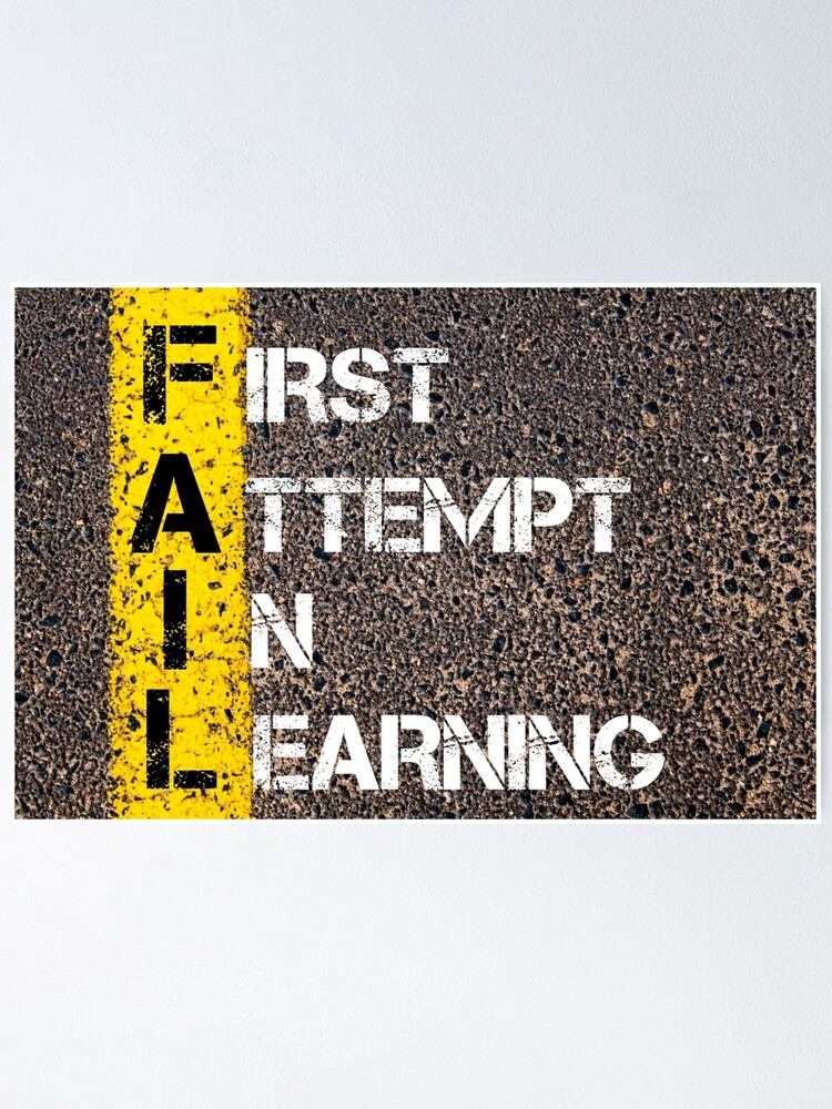 "FAIL as FIRST ATTEMPT IN LEARNING" Poster by Stanciuc | Redbubble