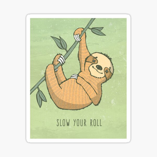 "Sloth, "Slow Your Roll"" Sticker by tamiboyce | Redbubble