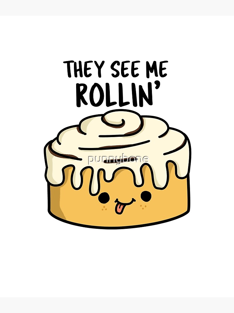 "They See Me Rollin Funny Cinnamon Roll Puns " Poster for Sale by ...