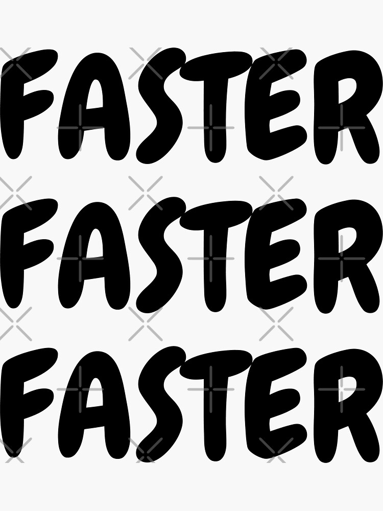 "Faster Faster Faster" Sticker for Sale by Z00l | Redbubble