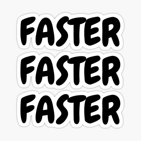 "Faster Faster Faster" Sticker for Sale by Z00l | Redbubble