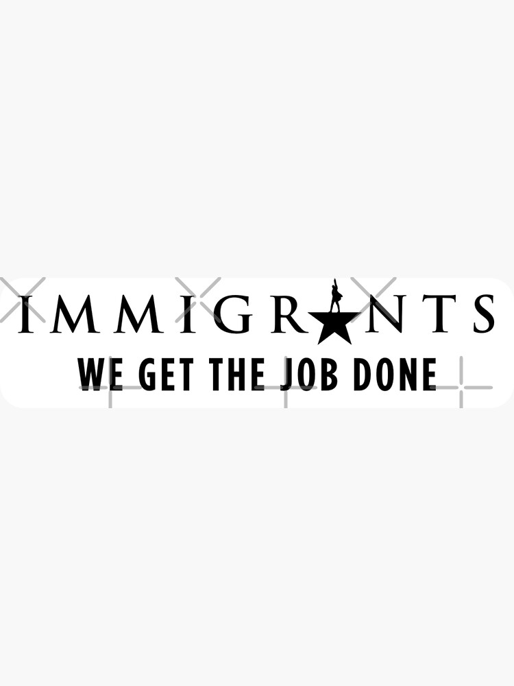"Hamilton Musical Immigrants We Get the Job Done " Sticker for Sale by ...
