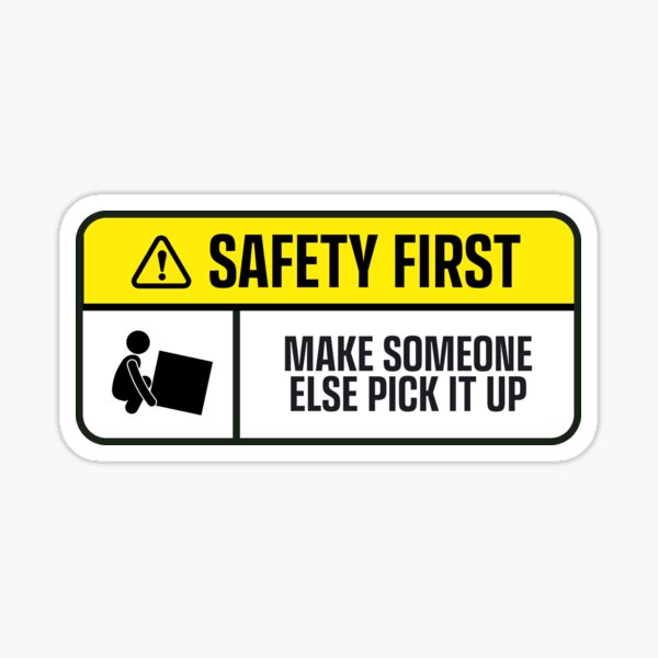"SAFETY FIRST FUNNY SIGN – MAKE SOMEONE ELSE PICK IT UP" Sticker for ...