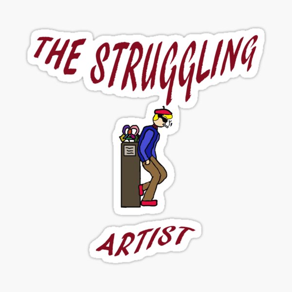 Struggling Artist Stickers | Redbubble