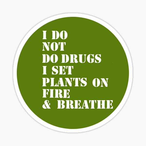 "I do not do drugs..." Sticker for Sale by Ashboogeydotcom | Redbubble