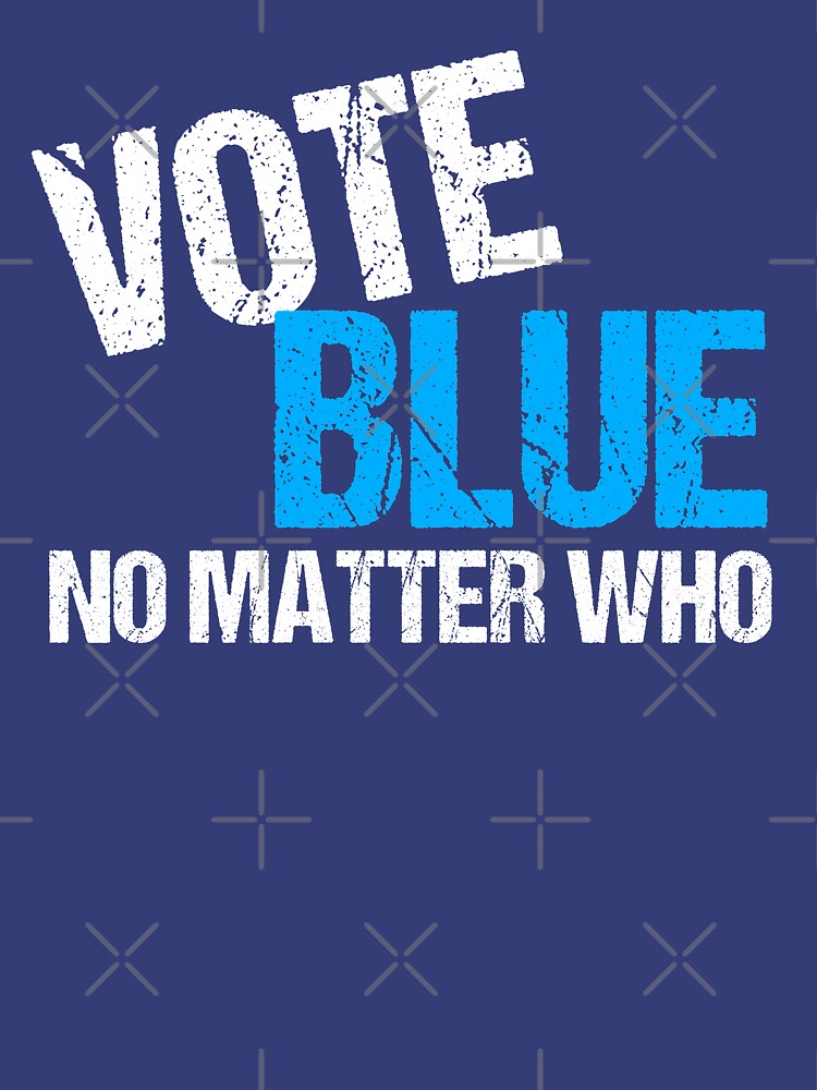 "Vote Blue No Matter Who Democrat" T-shirt for Sale by elishamarie28 ...
