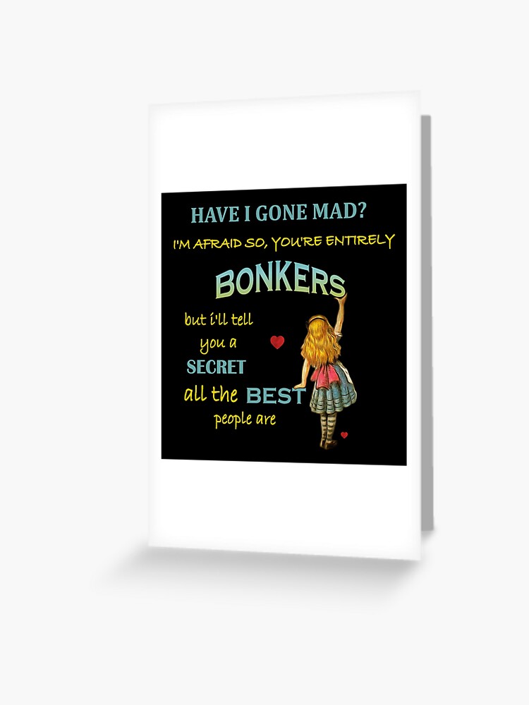 "Alice In Wonderland Quote - You're Entirely Bonkers " Greeting Card ...