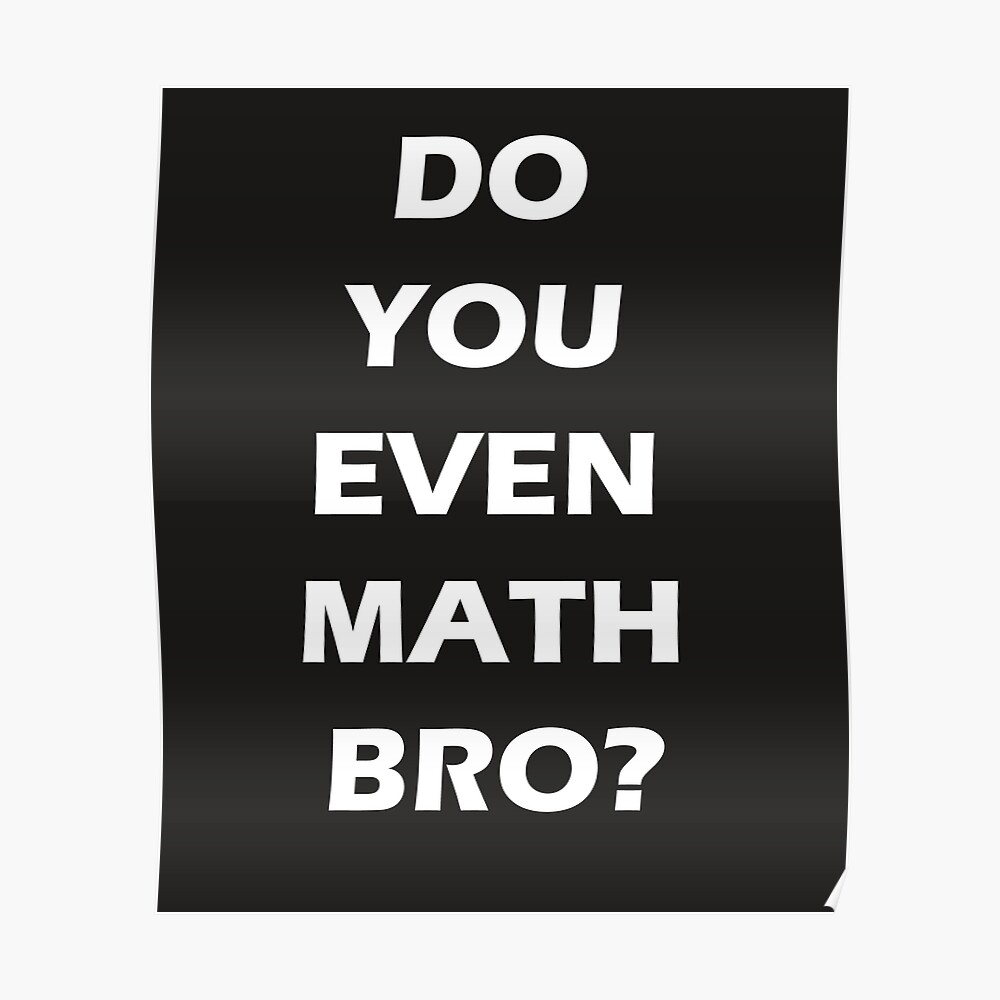 "Do You Even Math Bro?" Poster von VentureDesign | Redbubble