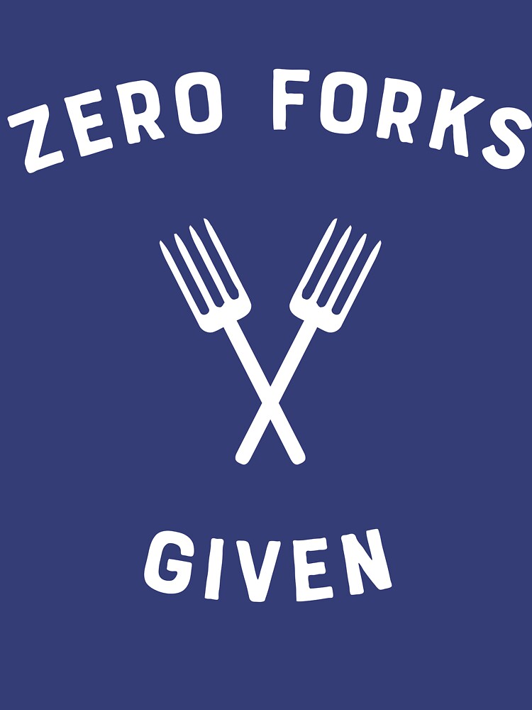 "Zero Forks Given" T-shirt for Sale by keepers | Redbubble | forks t ...
