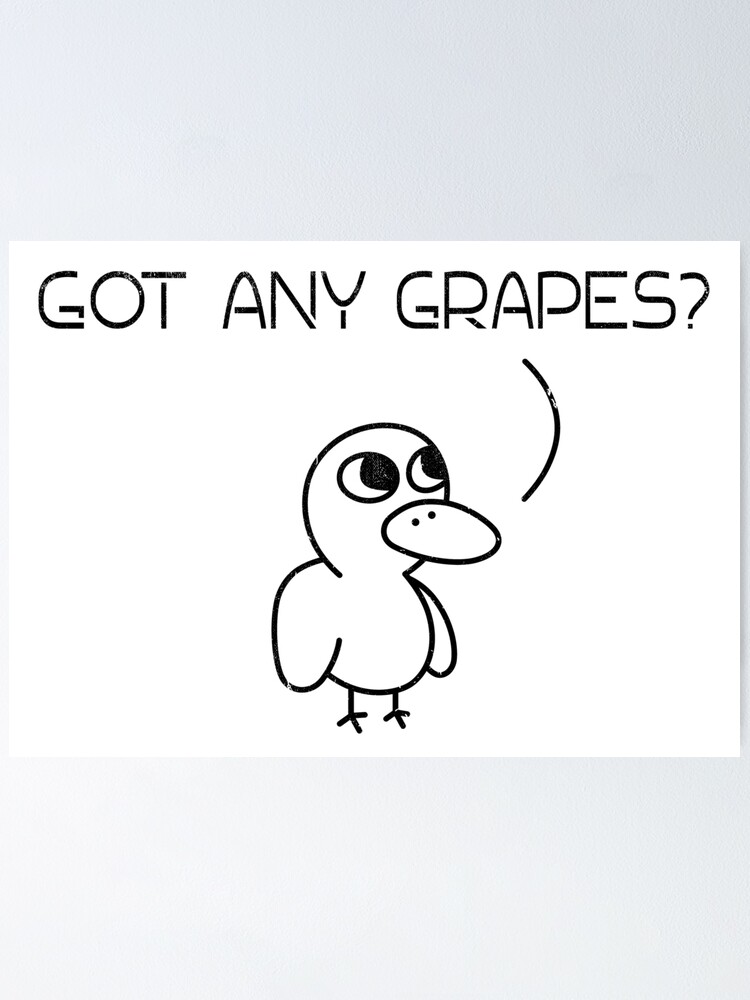 "Got Any Grapes" Poster for Sale by DespiteFriction | Redbubble