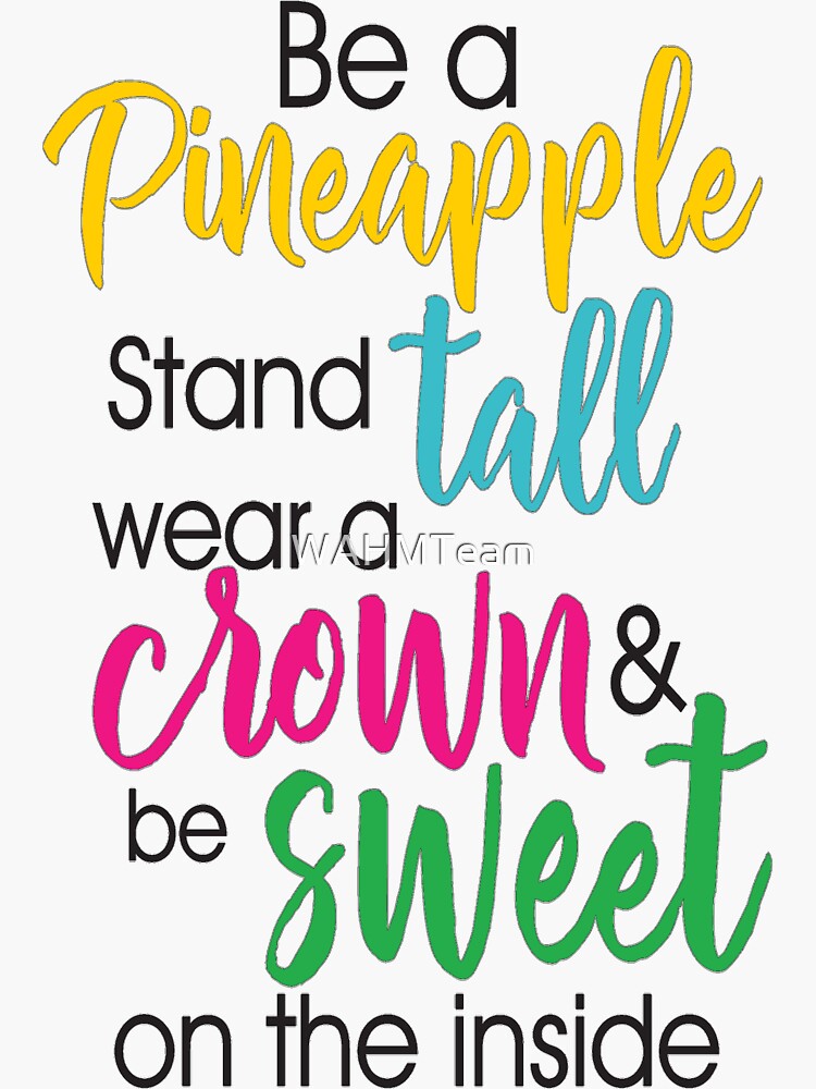 "Be A Pineapple Stand Tall Wear A Crown and Be Sweet On The Inside ...
