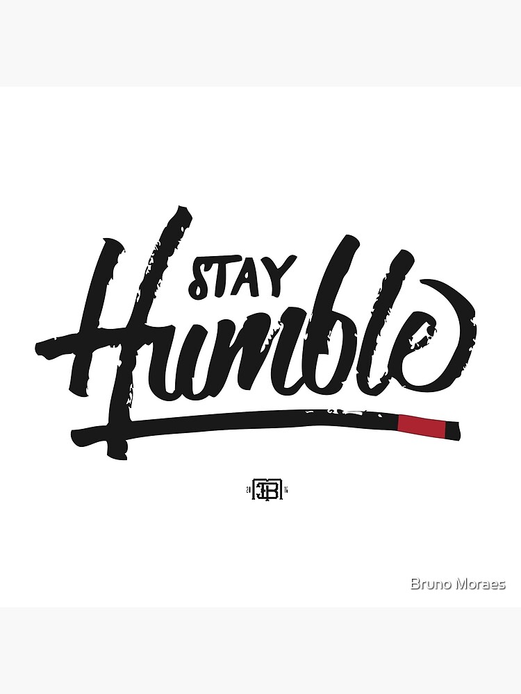 "Stay Humble" Poster for Sale by moraesartstudio | Redbubble