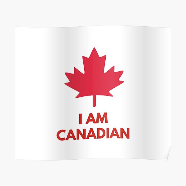 "I Am Canadian" Poster for Sale by MrScribblez | Redbubble