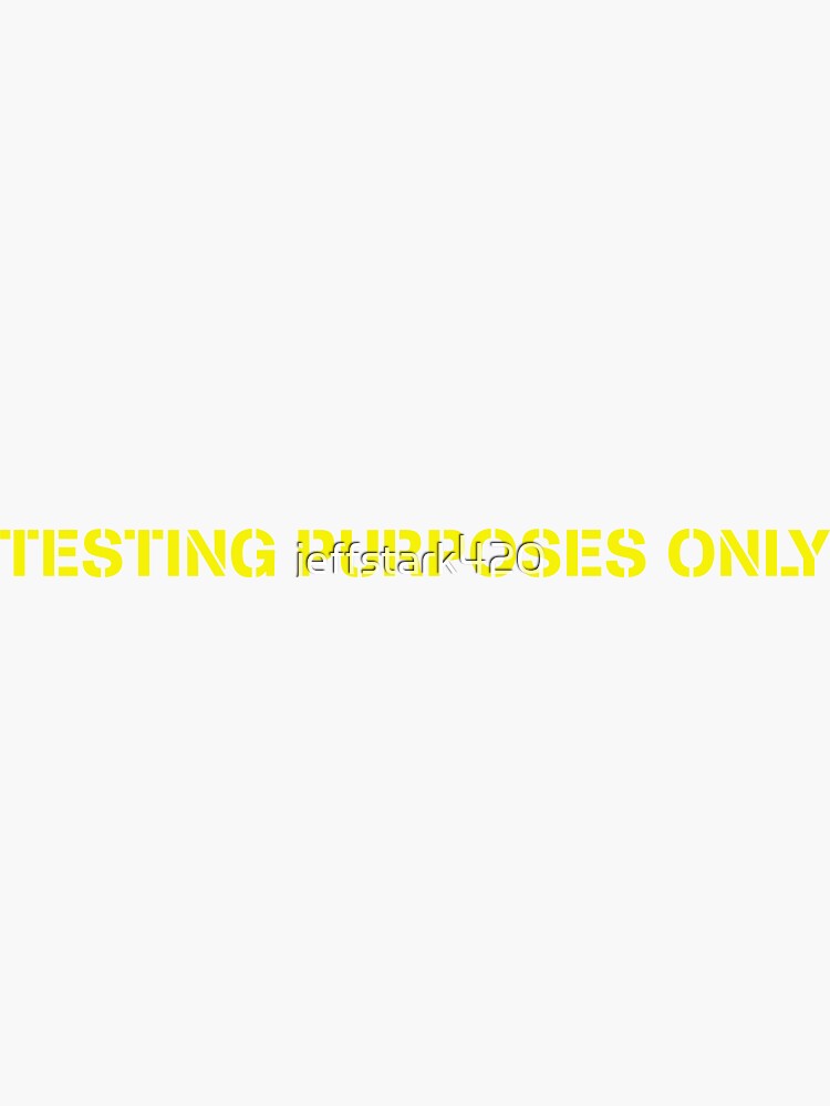 "TESTING PURPOSES ONLY" Sticker for Sale by jeffstark420 | Redbubble