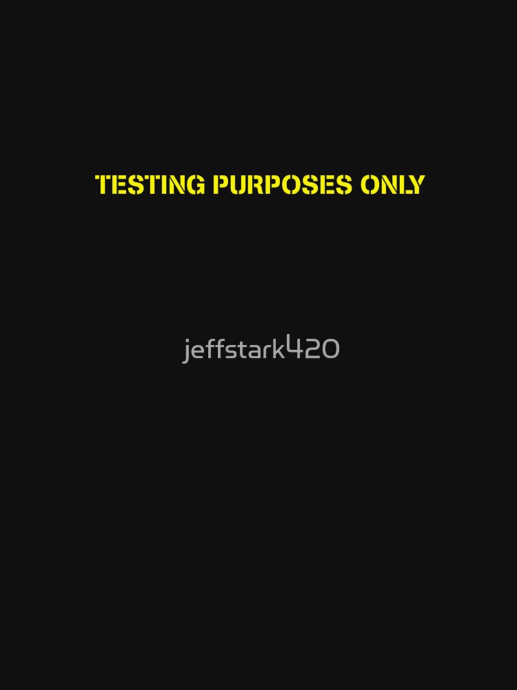 "TESTING PURPOSES ONLY" T-shirt for Sale by jeffstark420 | Redbubble ...