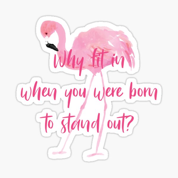 "Born to Stand Out Flamingo Quote" Sticker by ksanders013 | Redbubble