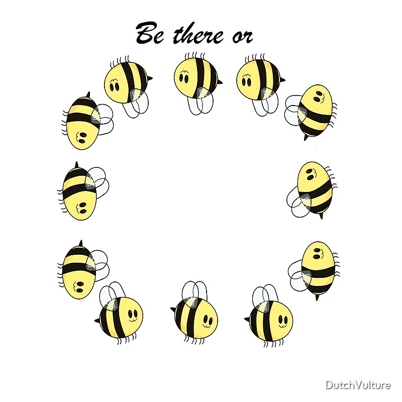 "Be there or bee square" by DutchVulture | Redbubble