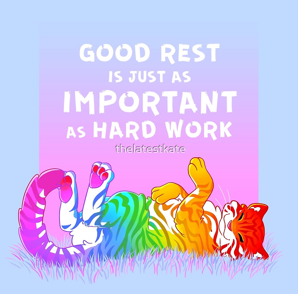 ""Good Rest is Just as Important as Hard Work" Rainbow Tiger" by ...