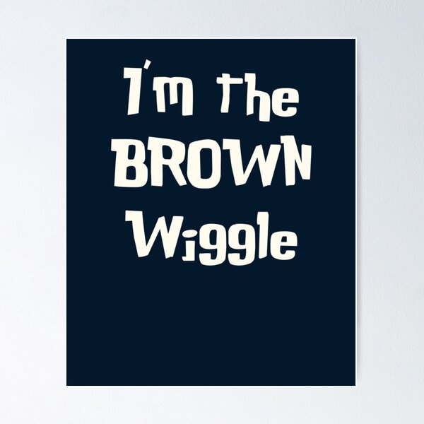 " The Wiggles I'm the Brown Wiggle " Poster for Sale by masnathan ...