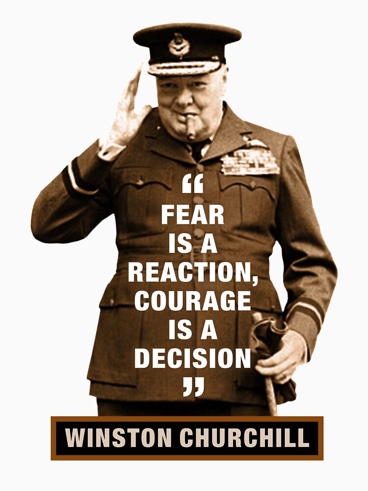 "Winston Churchill "Fear Is A Reaction, Courage Is A Decision"" T-shirt ...