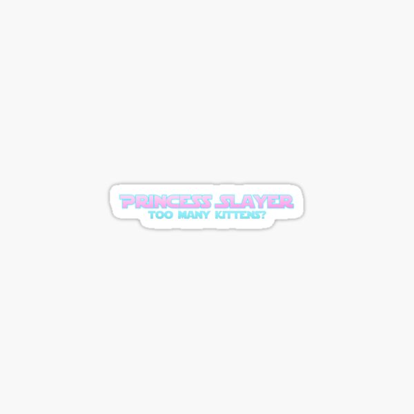 "Princess Slayer "Too many kittens?"" Sticker for Sale by rodwalton ...