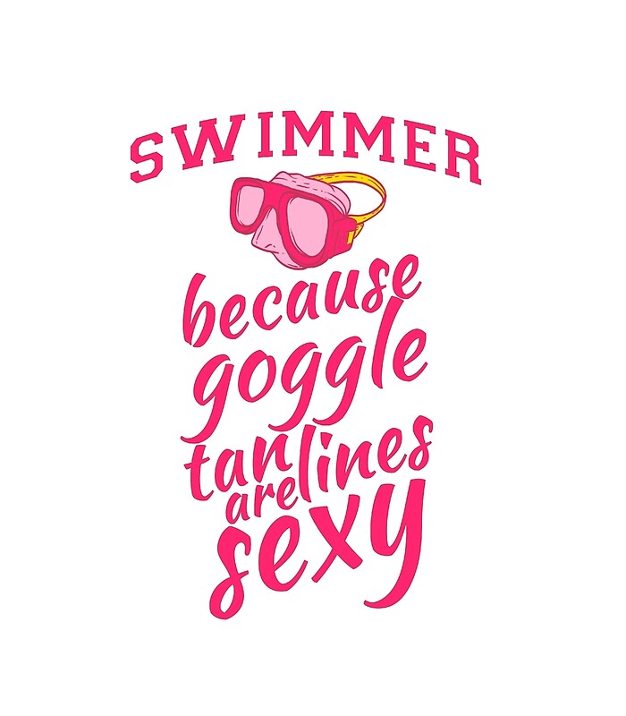 "Swimmer Because Goggle Tan Lines Are Sexy" by LifestyleLion | Redbubble