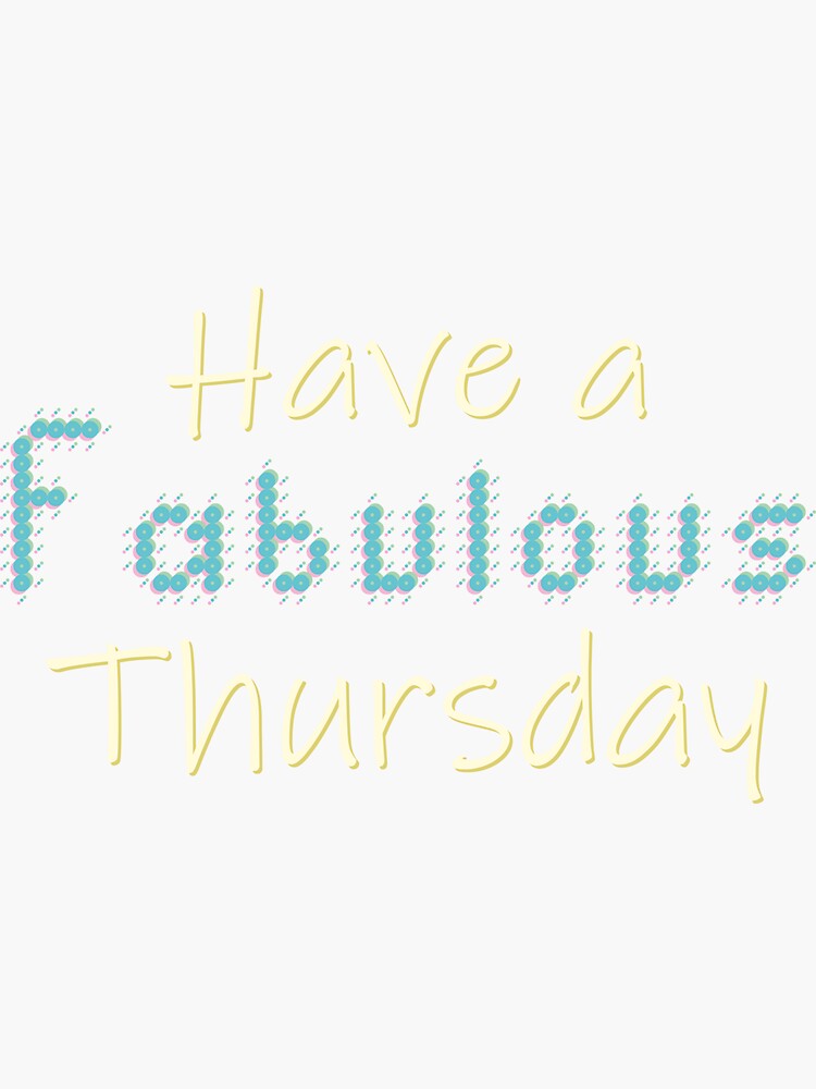 "Have a Fabulous Thursday" Sticker by oleo79 | Redbubble
