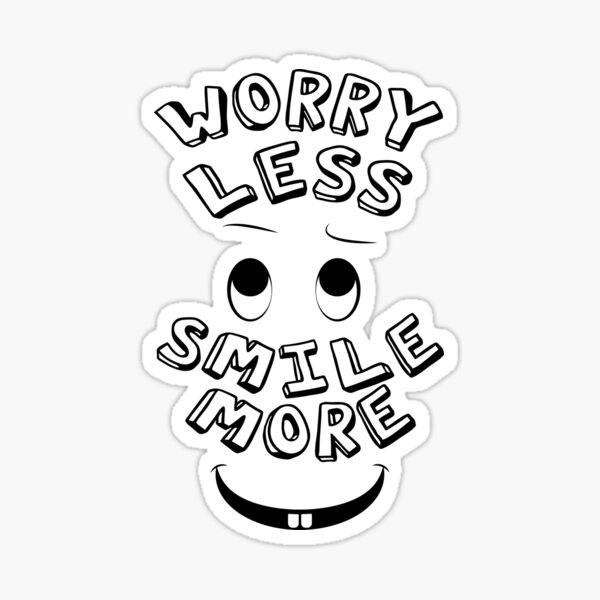 "worry less smile more" Sticker for Sale by manuelyoussef | Redbubble