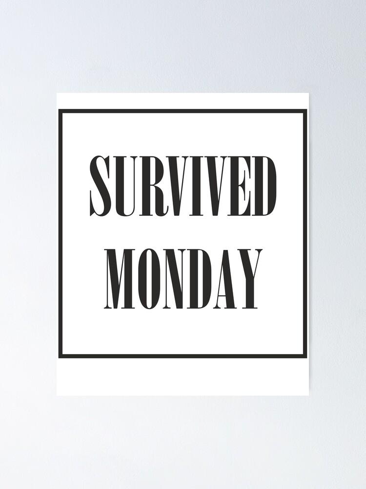 "Survived Monday" Poster by oleo79 | Redbubble