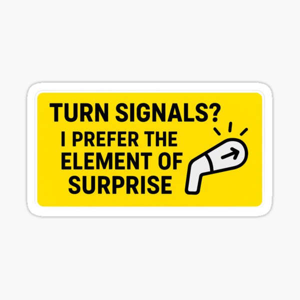 "Funny Car Joke Turn Signals I Prefer The Element Of Surprise Humorous ...