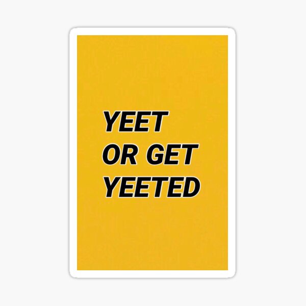"Yeet Or Get Yeeted" Sticker by mesposito42 | Redbubble