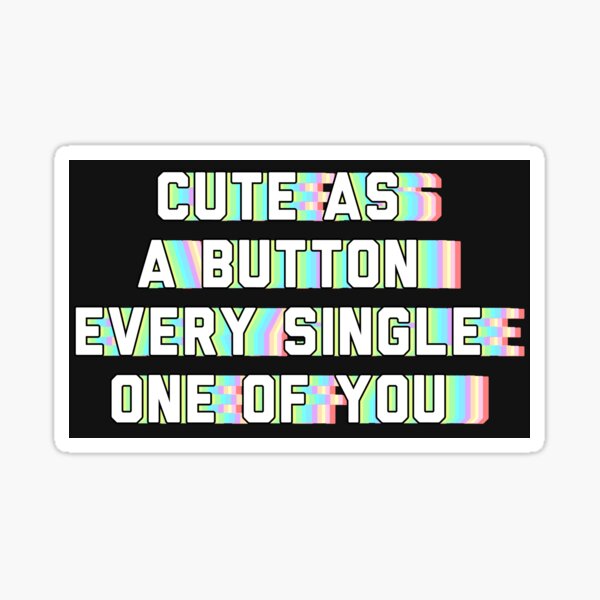 "Cute As A Button" Sticker for Sale by KingLWTonTour | Redbubble