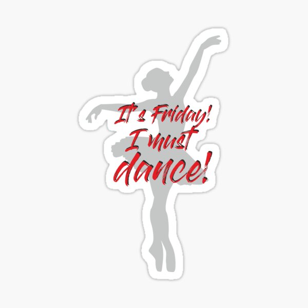 "It's Friday! I must dance!" Sticker for Sale by oleo79 | Redbubble