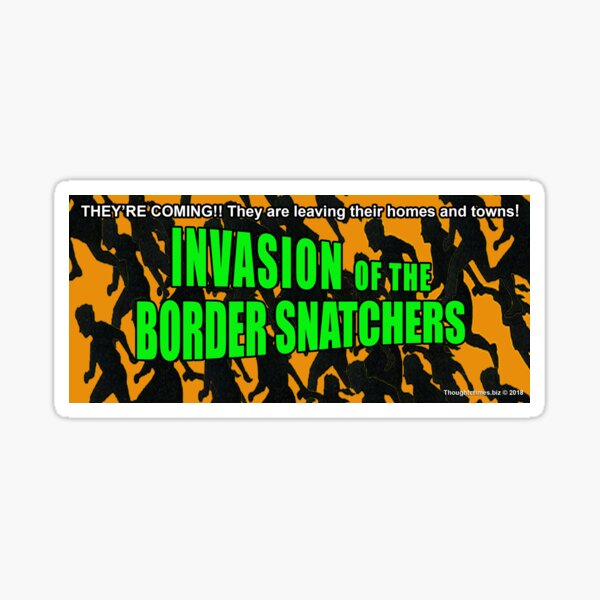 "Invasion of the Border Snatchers" Sticker by ayemagine | Redbubble