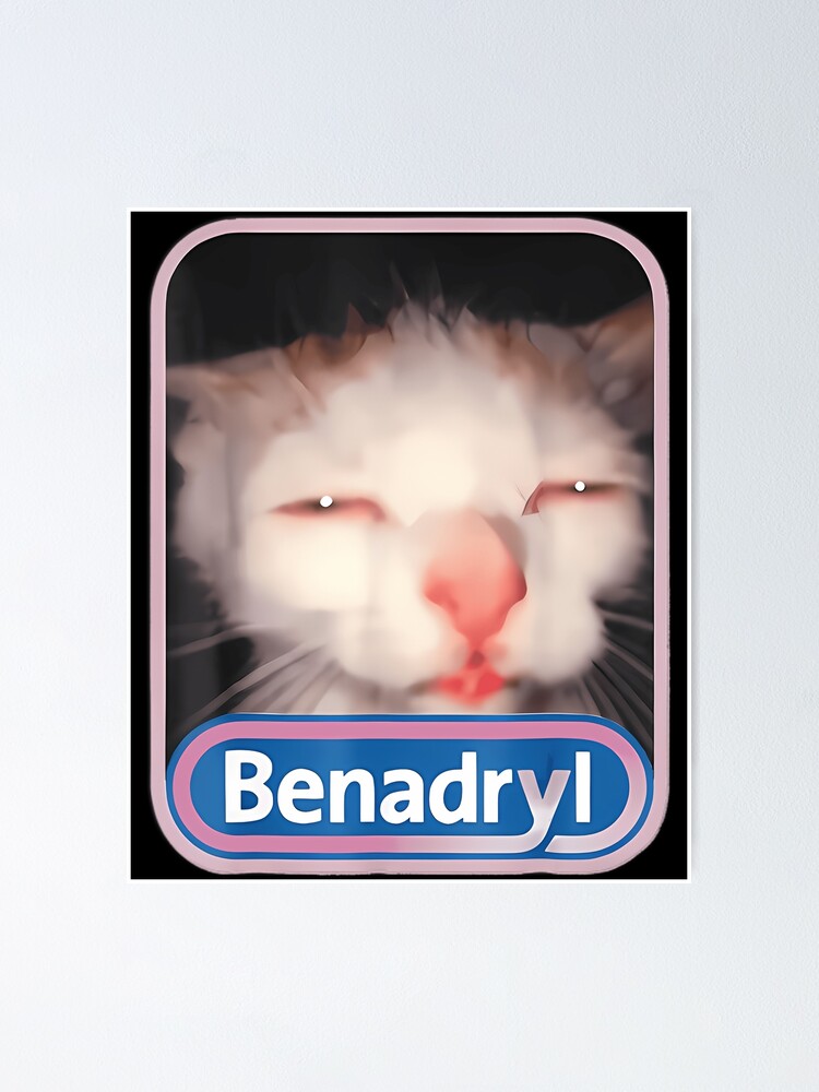 "Benadryl Meme Cat" Poster for Sale by HolDouga | Redbubble