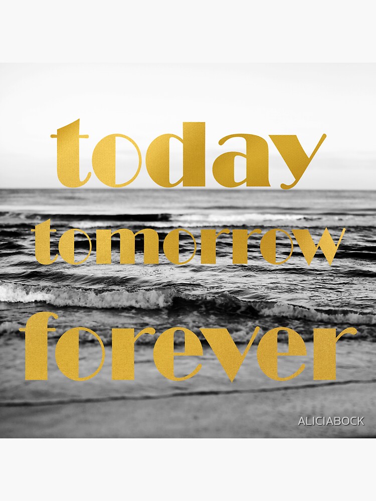 "Today Tomorrow Forever" Sticker by ALICIABOCK | Redbubble