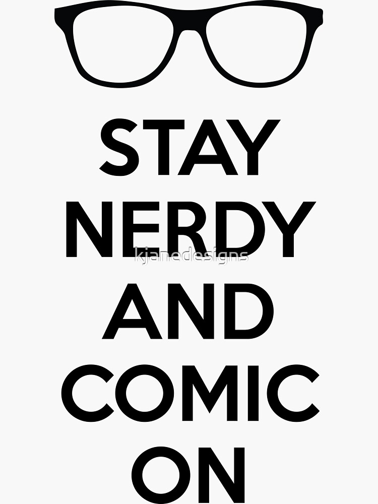 "Stay Nerdy And Comic On" Sticker by kjanedesigns | Redbubble